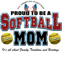 All American Outfitters. Proud To Be A Softball Mom. It's all about Family, Tradition and ...