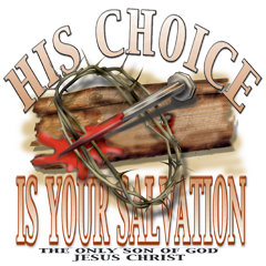 His Choice Is Your Salvation. The Only Son Of God, Jesus Christ ...